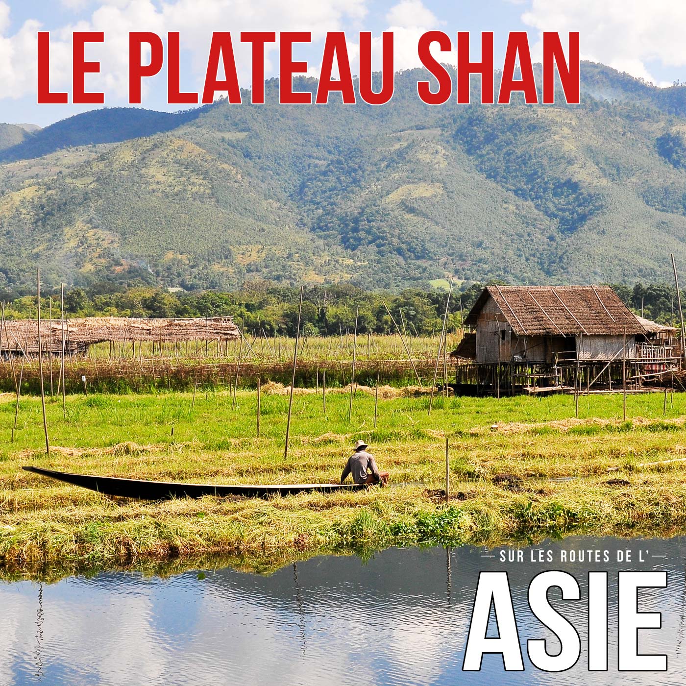 Sur les routes de l'Asie | Le plateau Shan (Myanmar / Birmanie)